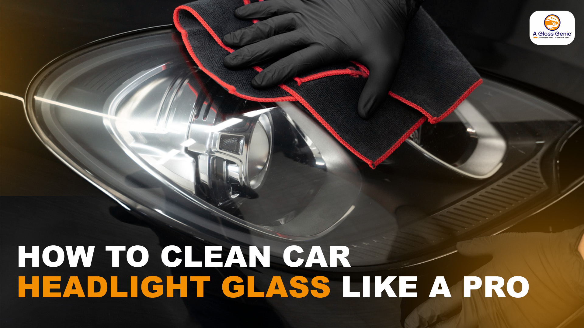 How to Clean Car Headlight Glass Like a Pro- Glossgenic